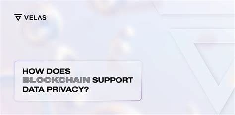 How Does Blockchain Support Data Privacy Velas Blog