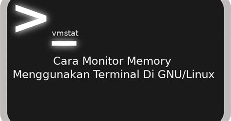 Cara Monitoring Memory Melalui Terminal Di Gnulinux Ludywebid