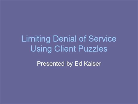 Limiting Denial Of Service Using Client Puzzles Presented