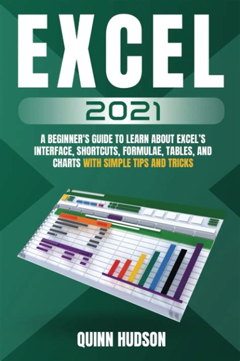 Buy Excel 2021 A Beginners Guide To Learn About Excels Interface Shortcuts Formulae Tables