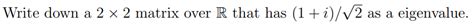 solved write down a 2×2 matrix over r that has 1 i 2 as a