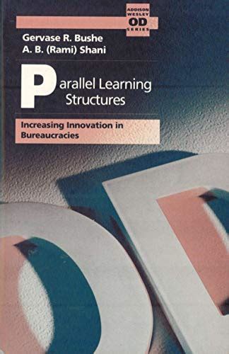 Parallel Learning Structures Increasing Innovation In Bureaucracies By