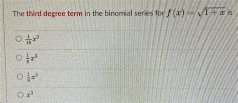 Solved The Third Degree Term In The Binomial Series For F