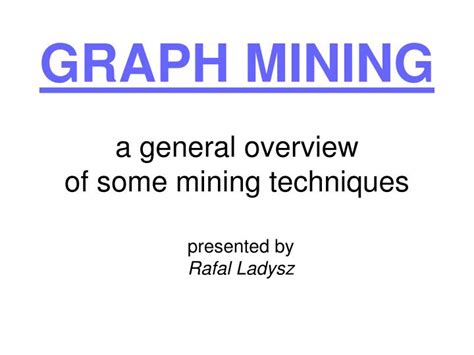 Ppt Graph Mining A General Overview Of Some Mining Techniques
