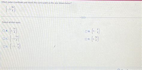 Solved Which Polar Coordinate Pair Labels The Same Point As