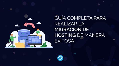 Guía Completa Para Realizar La Migración De Hosting De Manera Exitosa