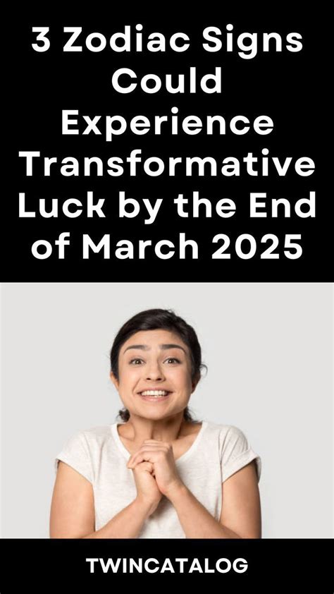 3 Zodiac Signs Could Experience Transformative Luck By The End Of March 2025 Artofit