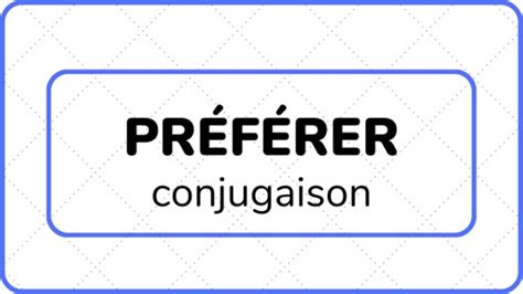 PrÉfÉrer Conjugaison Labc Du FranÇais