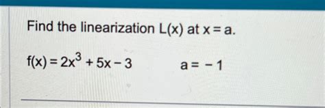 Solved Find The Linearization L X At Chegg Com