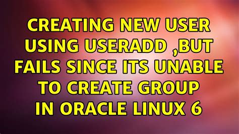 Creating New User Using Useradd But Fails Since Its Unable To Create Group In Oracle Linux 6