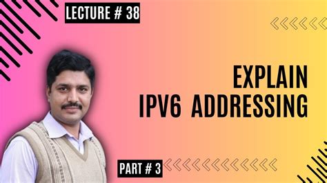 EXPLAIN IPV ADDRESSING PART LECTURE YouTube