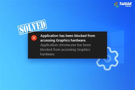 Ways To Resolve “application Has Been Blocked From Accessing Graphics Hardware”