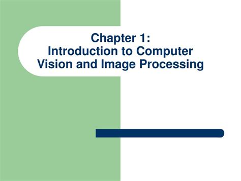 Ppt Chapter Introduction To Computer Vision And Image Processing
