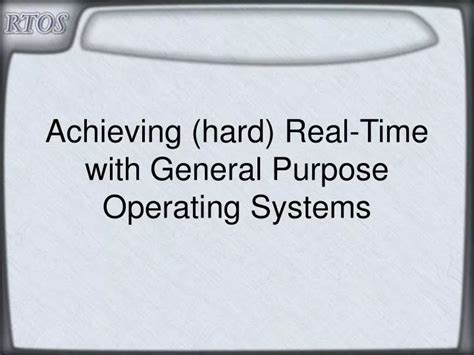 Ppt Achieving Hard Real Time With General Purpose Operating Systems