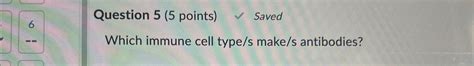 Solved Question 5 5 ﻿points ﻿saved6which Immune Cell