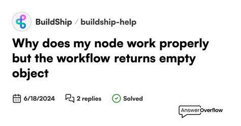 Why Does My Node Work Properly But The Workflow Returns Empty Object Buildship