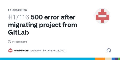 500 error after migrating project from gitlab · issue 17116 · go gitea