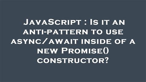 JavaScript Is It An Anti Pattern To Use Async Await Inside Of A New