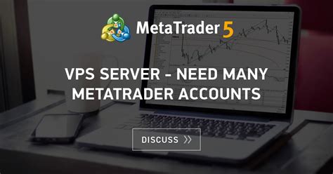 Vps Server Need Many Metatrader Accounts Metatrader 5 General Mql5 Programming Forum