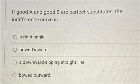 Solved If Good A And Good B Are Perfect Substitutes The