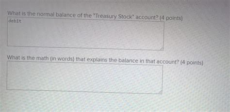 Solved What Is The Normal Balance Of The Treasury Stock Chegg Com