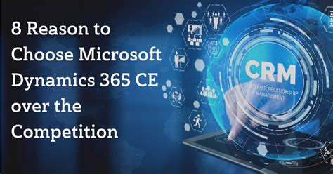 Why Choose Microsoft Dynamics CE Over The Competition