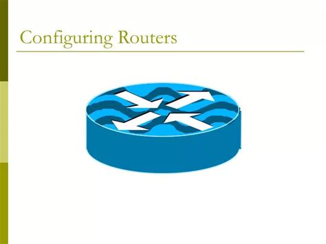 PPT Configuring Routers PowerPoint Presentation Free Download ID