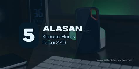 Alasan Kenapa Kamu Harus Pakai Ssd Saifudin Komputer
