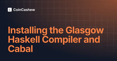 Installing The Glasgow Haskell Compiler And Cabal Coincashew