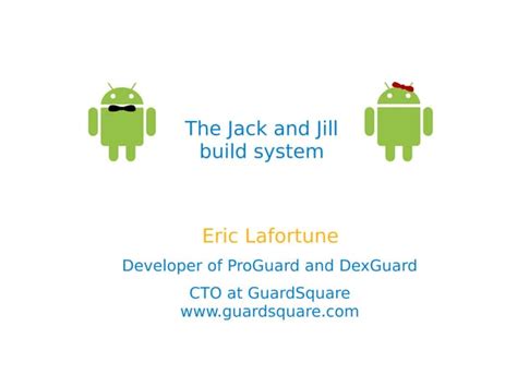 Eric Lafortune The Jack And Jill Build System Ppt