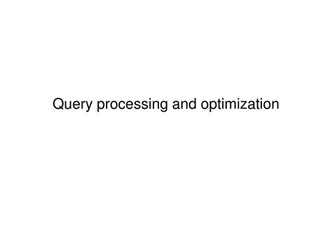 Ppt Query Processing And Optimization Powerpoint Presentation Free