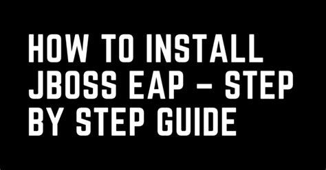 How To Install JBoss EAP Step By Step Practical Guide