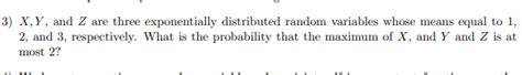 Solved X Y And Z Are Three Exponentially Distributed