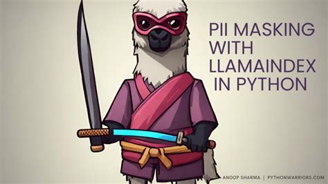 Safeguarding Sensitive Data A Guide To Pii Masking With Llamaindex In