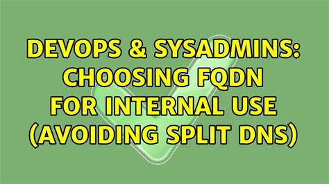 Devops And Sysadmins Choosing Fqdn For Internal Use Avoiding Split Dns