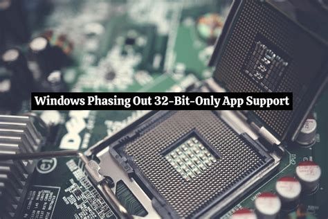 Microsoft Ending 32 Bit Support App 4 Best Workaround