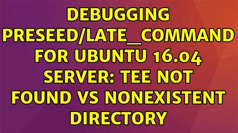 Debugging Preseed Late Command For Ubuntu 16 04 Server Tee Not Found