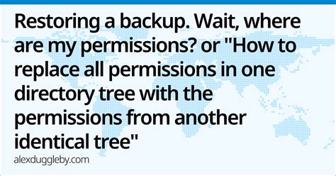 Restoring A Backup Wait Where Are My Permissions Or How To Replace