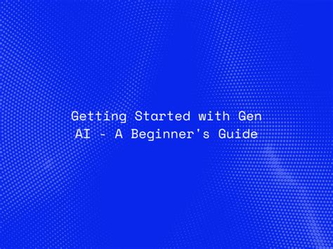 Getting Started With Gen AI A Beginner S Guide
