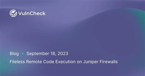 Fileless Remote Code Execution On Juniper Firewalls Rblueteamsec