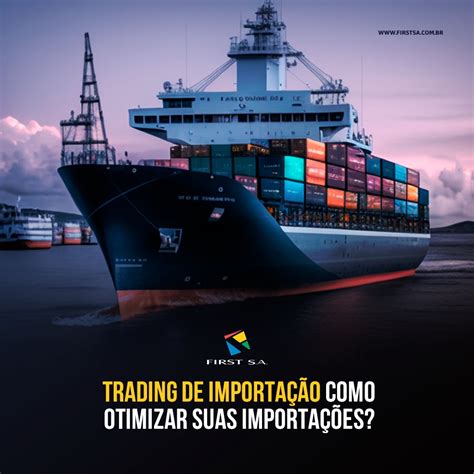 Trading De Importação Como Otimizar Suas Importações First Sa