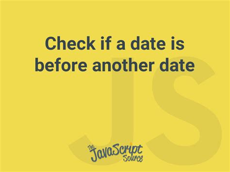 check if a date is before another date javascriptsource
