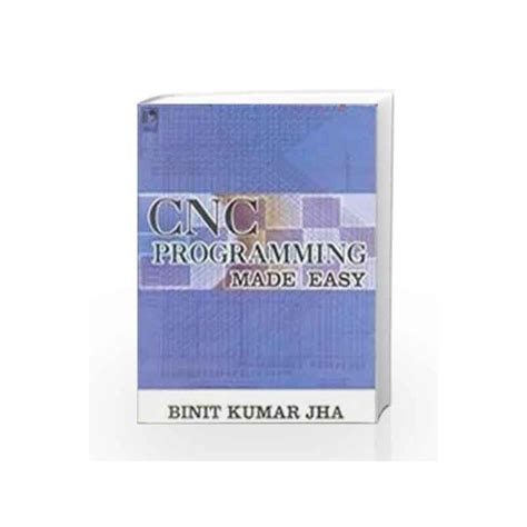 Cnc Programming Made Easy By Binit Kumar Jha Buy Online Cnc Programming Made Easy Book At Best