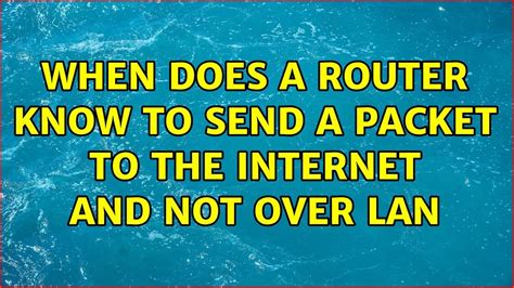 When Does A Router Know To Send A Packet To The Internet And Not Over LAN 2 Solutions YouTube