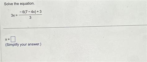 Solved Solve The Equation 3x 6 7 4x 33x Simplify Your