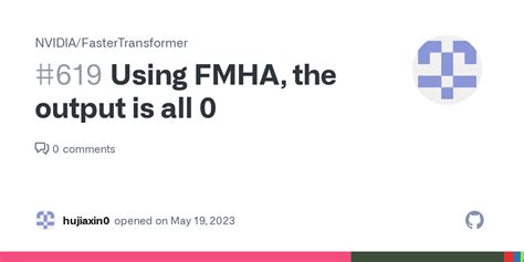 Using Fmha The Output Is All 0 · Issue 619 · Nvidiafastertransformer