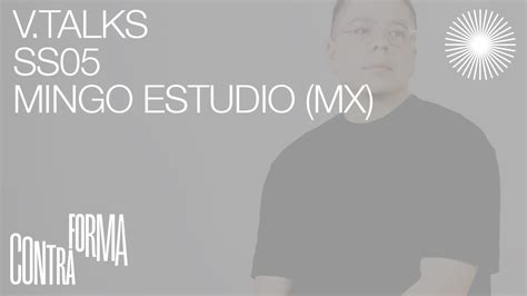 Vtalks 05 Mingo Estudio Mx Colectivo Contraforma Youtube