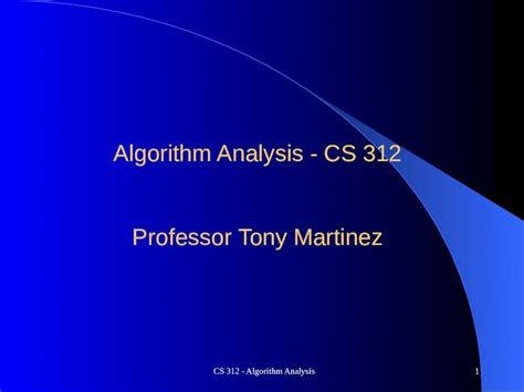 pptx cs 312 algorithm analysis1 algorithm analysis cs 312 professor tony martinez