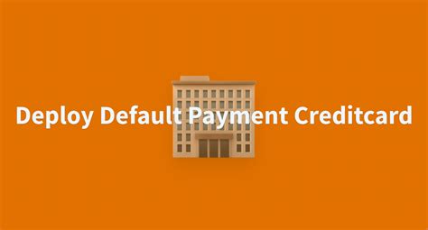 Deploy Default Payment Creditcard A Hugging Face Space By Rendidy