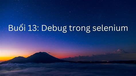Buổi 13 Debug Trong Selenium Youtube